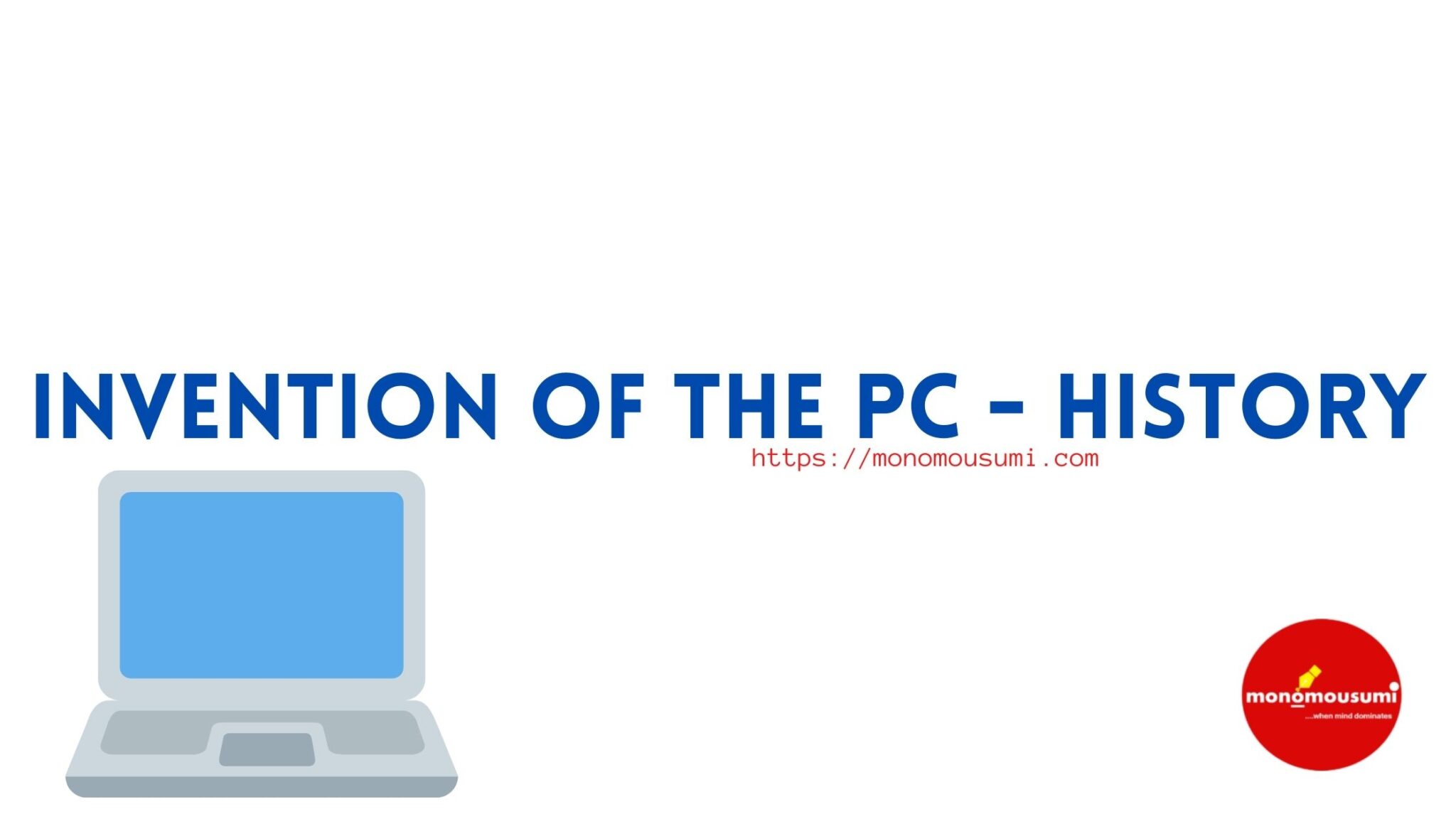 Invention of the PC – HISTORY | 'Monomousumi'