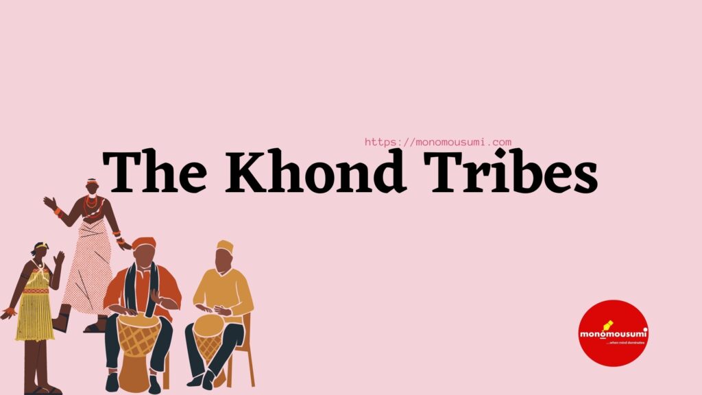 All About the Khond Tribes | 'Monomousumi'
