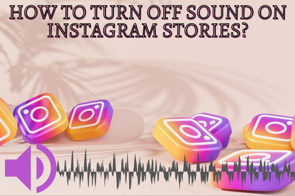 How To Turn Off Sound On Instagram Stories Monomousumi How To Turn Off Sound On Instagram Stories Monomousumi