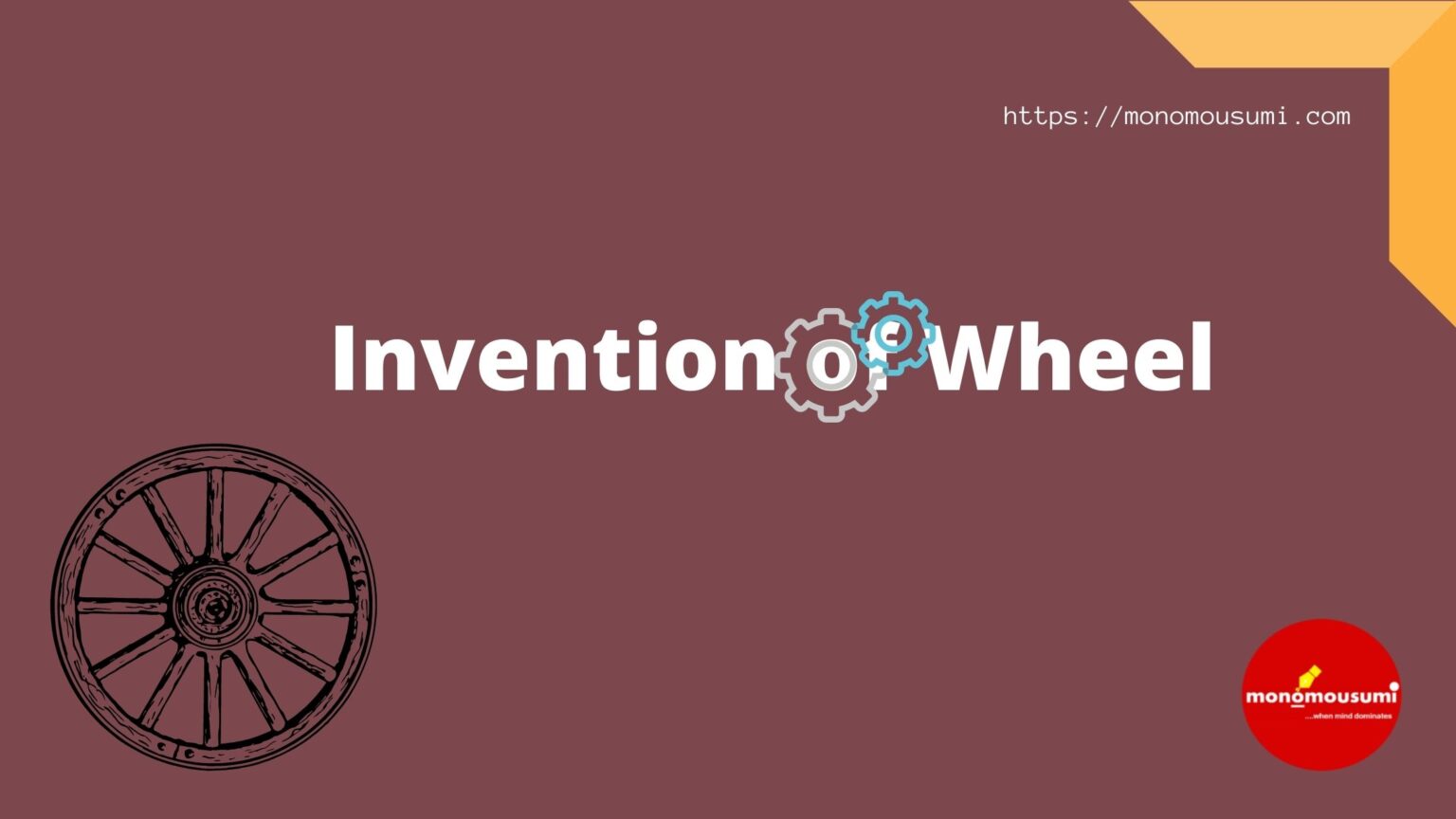 How Invention of Wheel Revolutionised Human Civilization?” | 'Monomousumi'