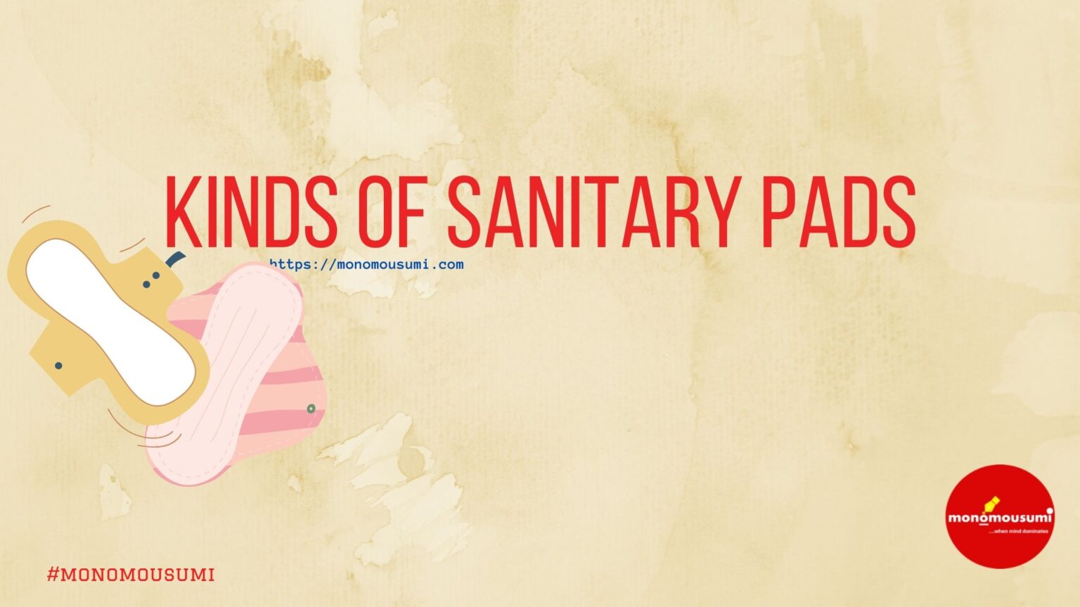 Kinds of Sanitary Pads | 'Monomousumi'