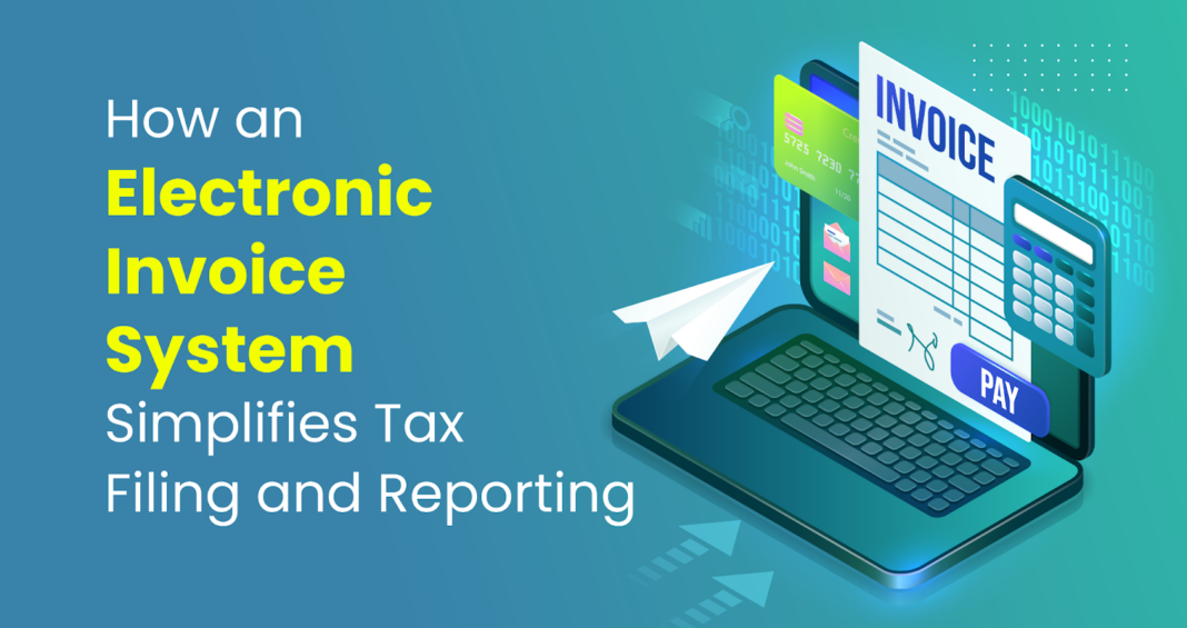 How an Electronic Invoice System Simplifies Tax Filing and Reporting ...